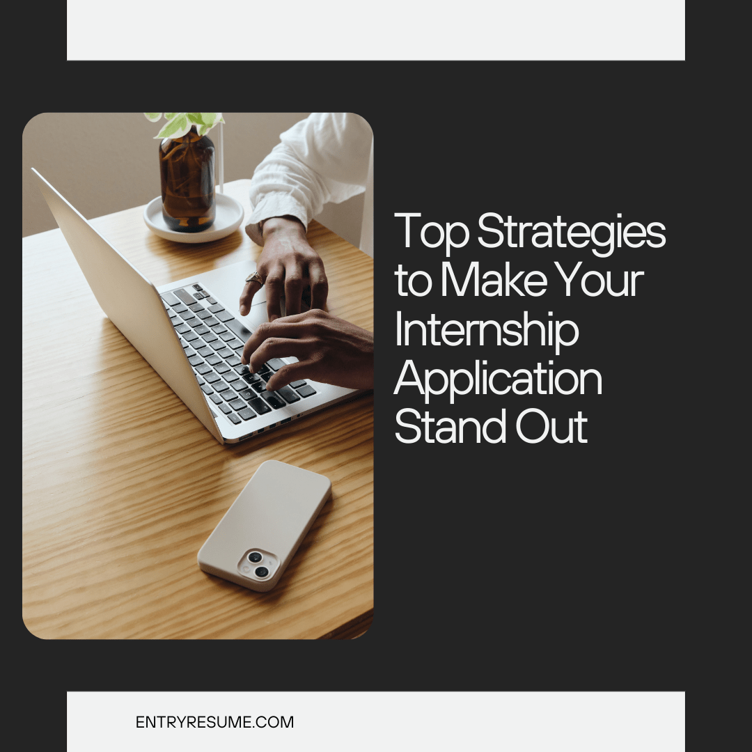Top Strategies to Make Your Internship Application Stand Out - Entry Resume
